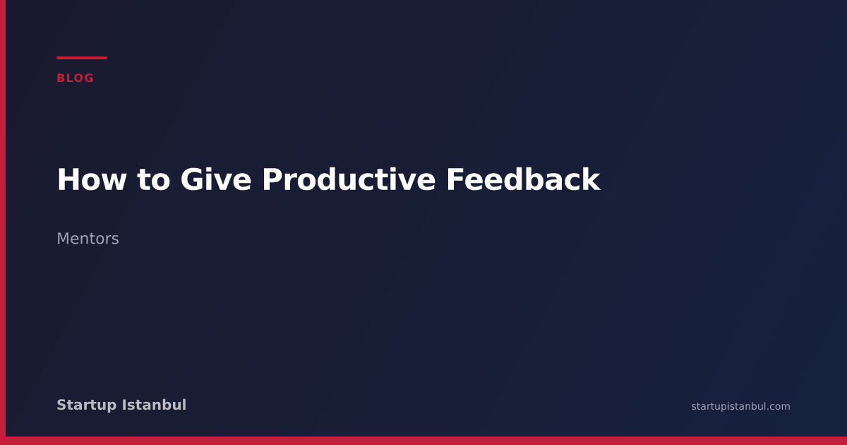 How to Give Productive Feedback - Startup Istanbul